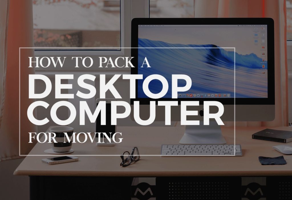 How to Pack a Desktop Computer for Moving